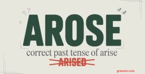 Arised or Arose: What’s the Correct Past Tense of Arise? - Gramvix