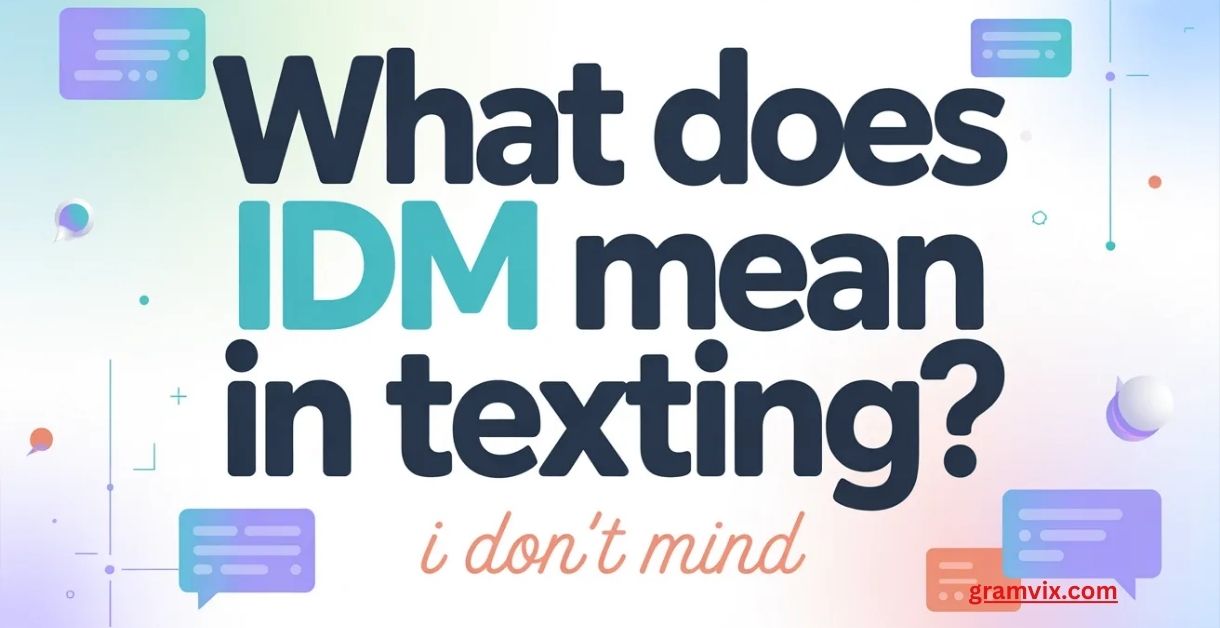 What Does IDM Mean in Texting? A Complete Guide to Usage, Tone, and ...