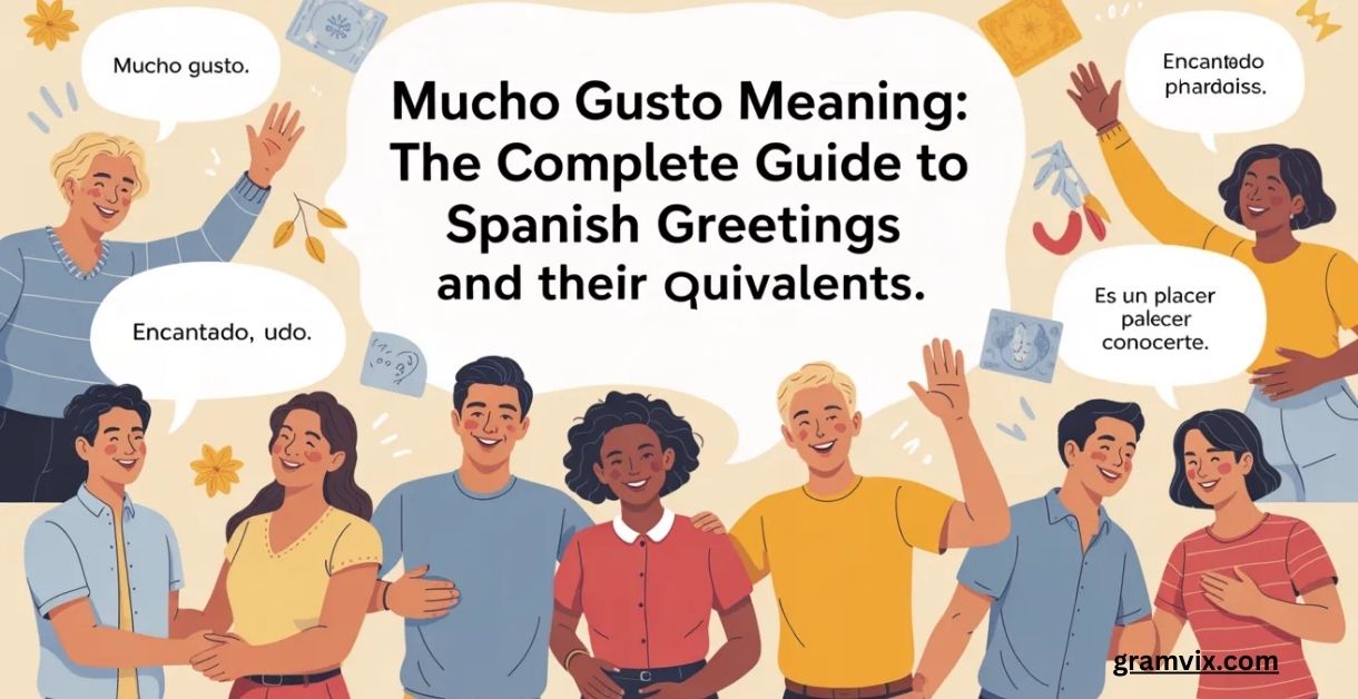 Mucho Gusto Meaning: The Complete Guide to Spanish Greetings and Their ...