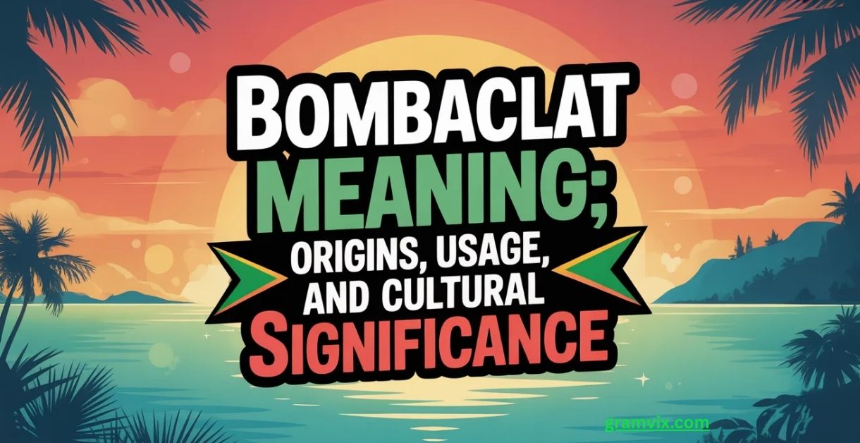 Bombaclat Meaning: Origins, Usage, and Cultural Significance - Gramvix